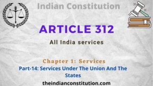 Article 312: All India Services » The Indian Constitution