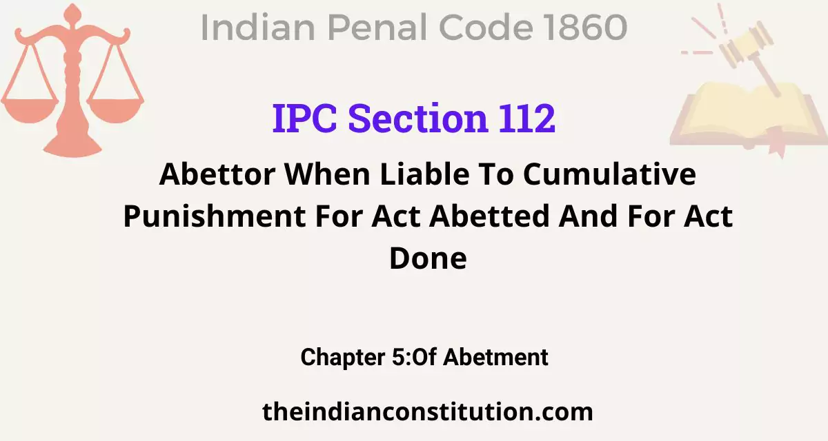 IPC Section 112: Abettor When Liable To Cumulative Punishment For Act ...