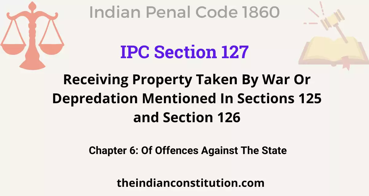 IPC Section 127: Receiving Property Taken By War Or Depredation ...