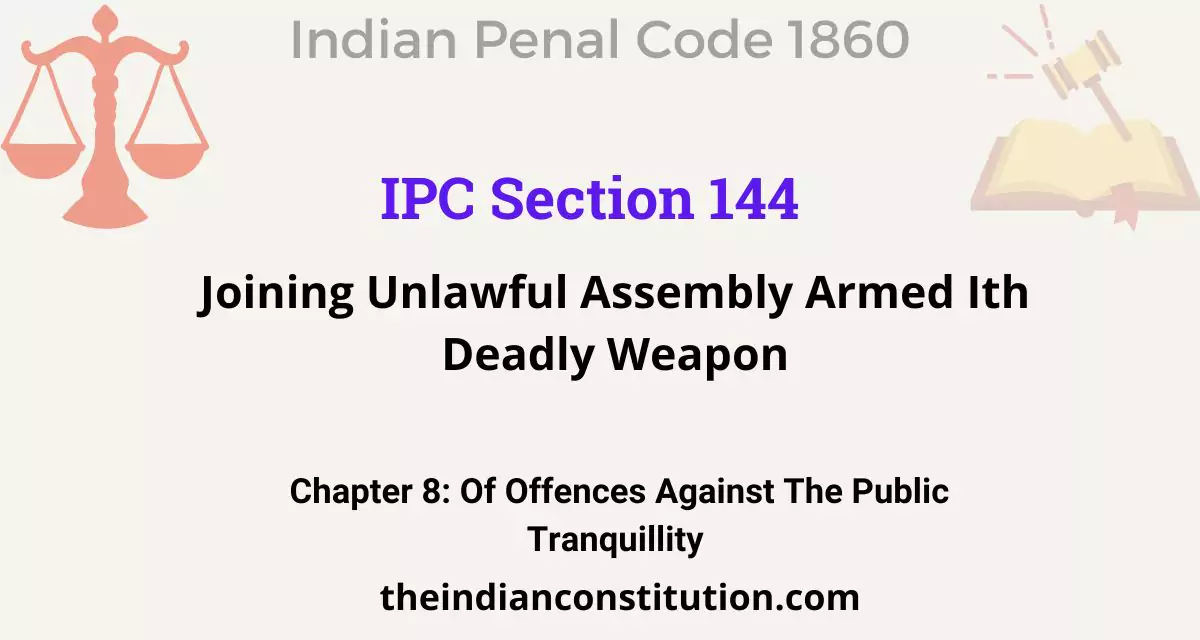 IPC Section 144: Joining Unlawful Assembly Armed Ith Deadly Weapon