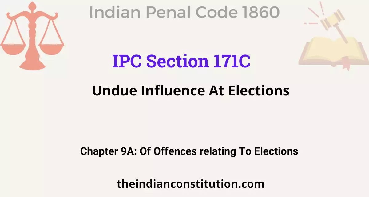 IPC Section 171C: Undue Influence At Elections