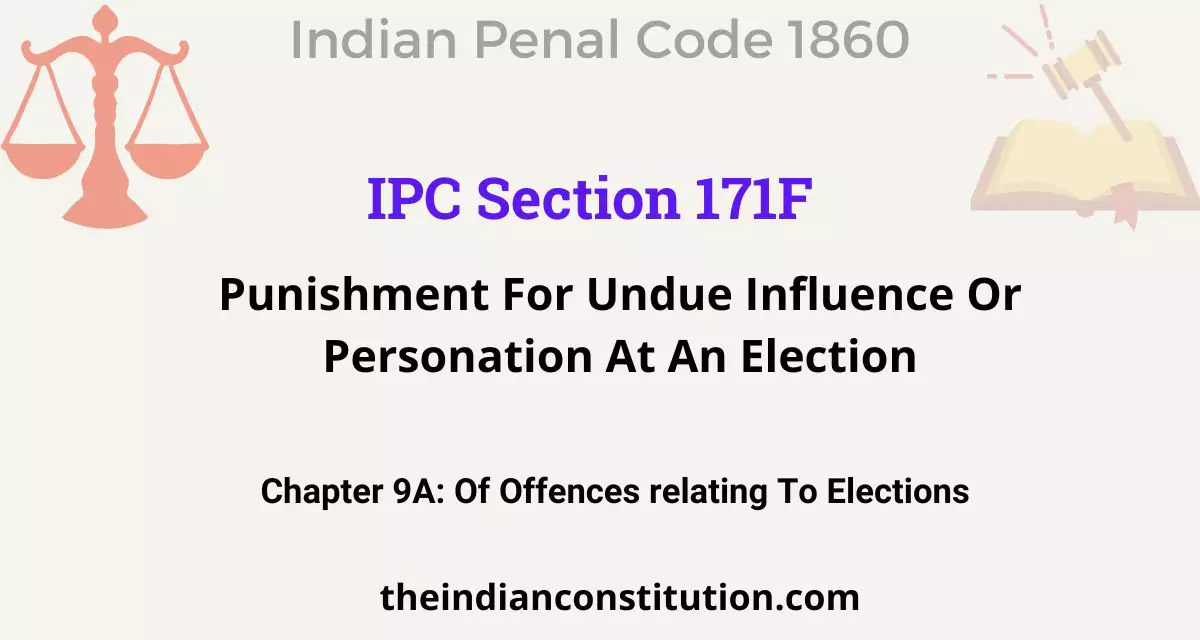 IPC Section 171F: Punishment For Undue Influence Or Personation At An Election