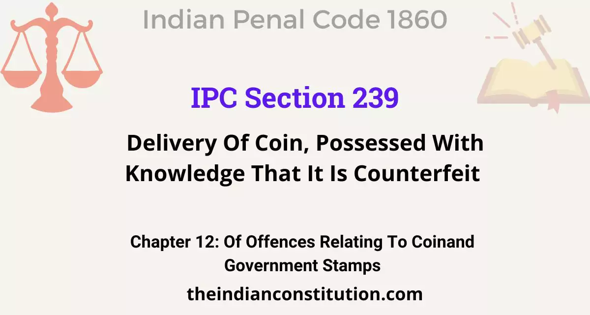IPC Section 239: Delivery Of Coin, Possessed With Knowledge That It Is ...