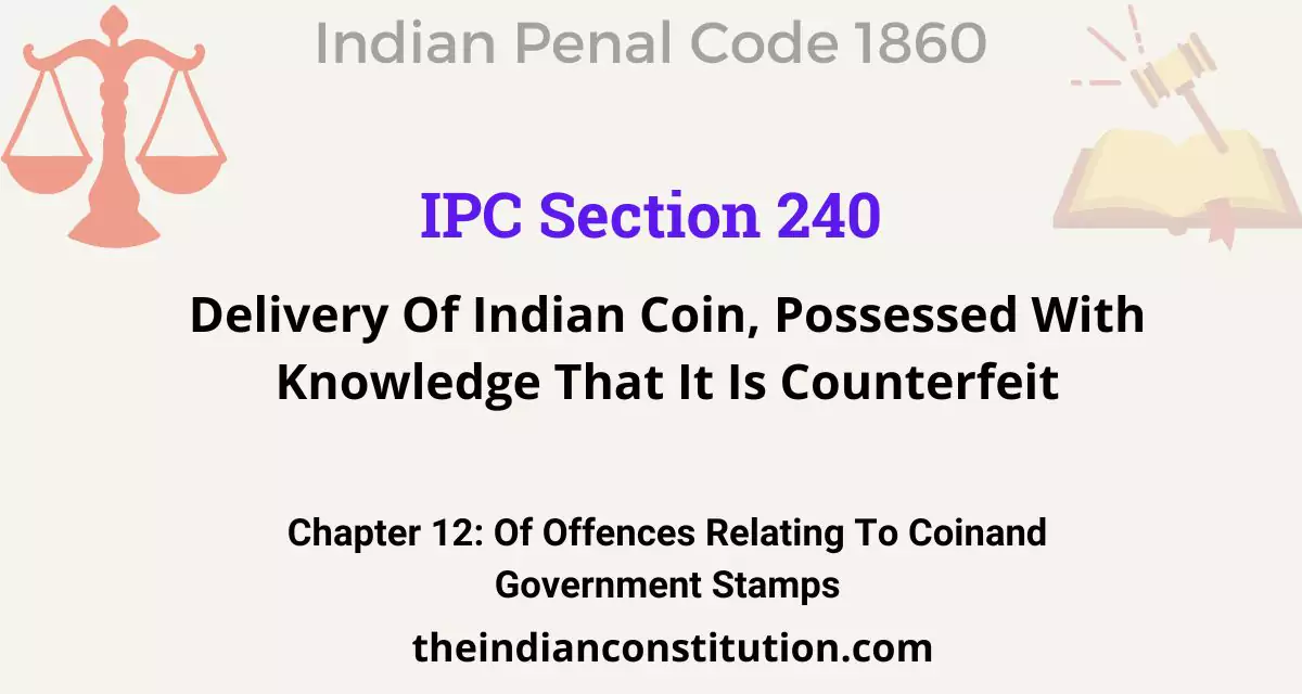 IPC Section 240: Delivery Of Indian Coin, Possessed With Knowledge That ...
