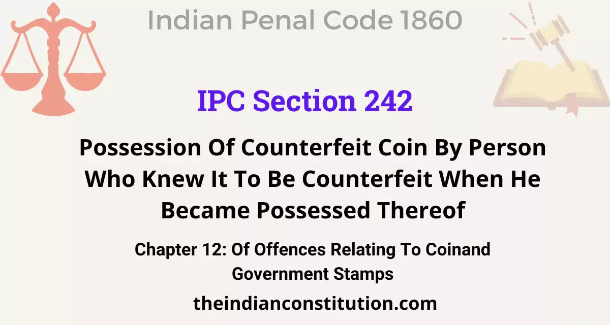 IPC Section 242: Possession Of Counterfeit Coin By Person Who Knew It To Be Counterfeit When He ...