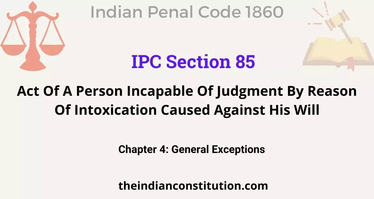 IPC Section 85: Act Of A Person Incapable Of Judgment By Reason Of ...