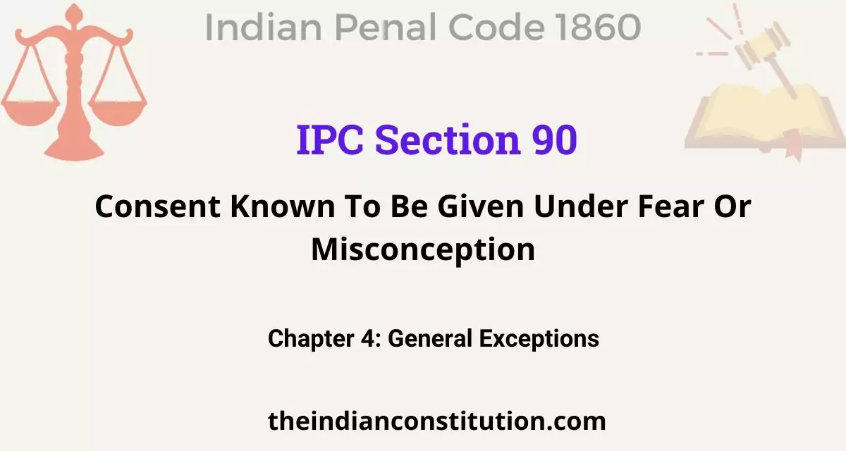 IPC Section 90: Consent Known To Be Given Under Fear Or Misconception