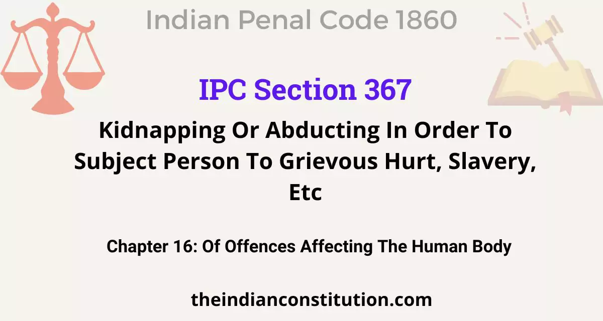 IPC Section 367: Kidnapping Or Abducting In Order To Subject Person To ...