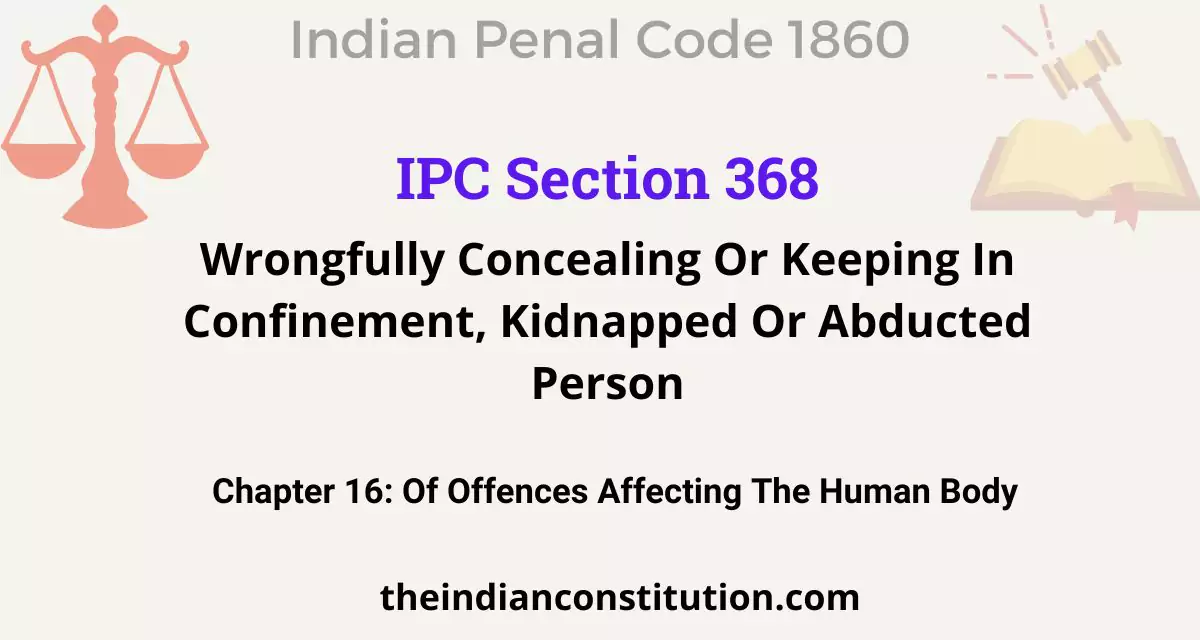 IPC Section 368: Wrongfully Concealing Or Keeping In Confinement ...