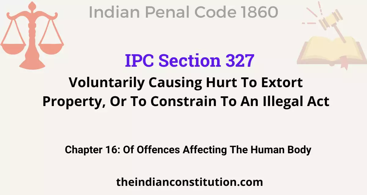 IPC Section 327: Voluntarily Causing Hurt To Extort Property, Or To ...