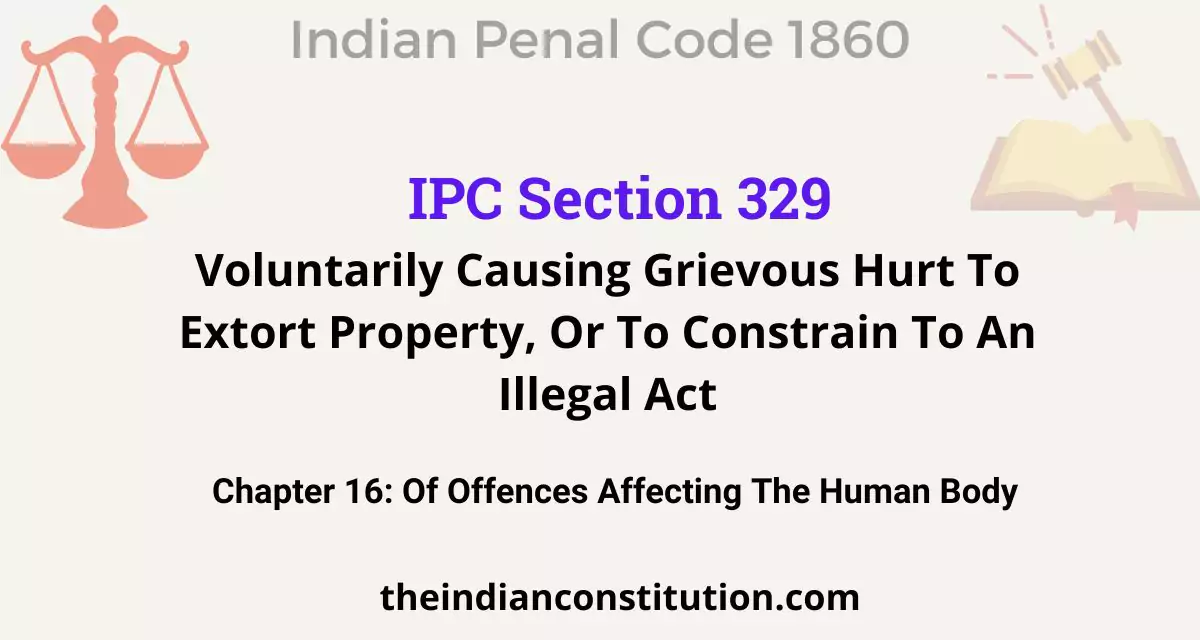 IPC Section 329: Voluntarily Causing Grievous Hurt To Extort Property ...