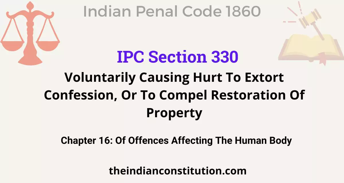 IPC Section 330: Voluntarily Causing Hurt To Extort Confession, Or To ...