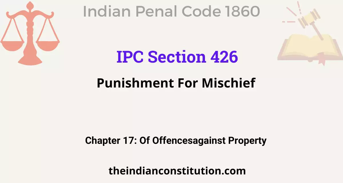 IPC Section 426: Punishment For Mischief